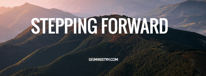 STEPPING FORWARD – GFJMinistry.com